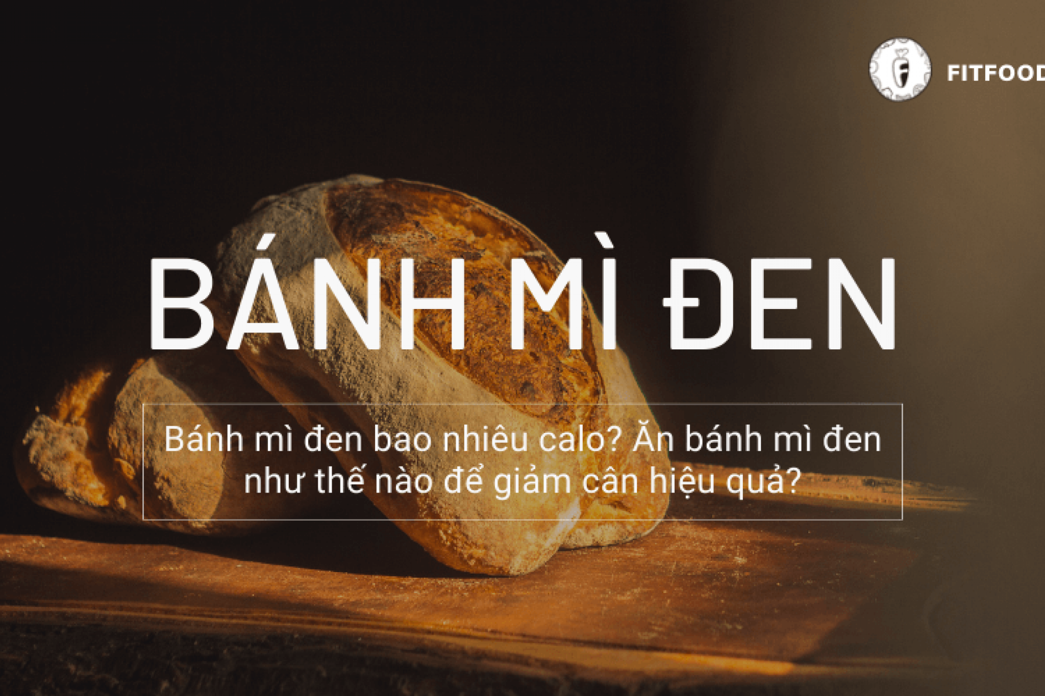 BÁNH MÌ ĐEN BAO NHIÊU CALO? ĂN BÁNH MÌ ĐEN NHƯ THẾ NÀO ĐỂ GIẢM CÂN HIỆU ...